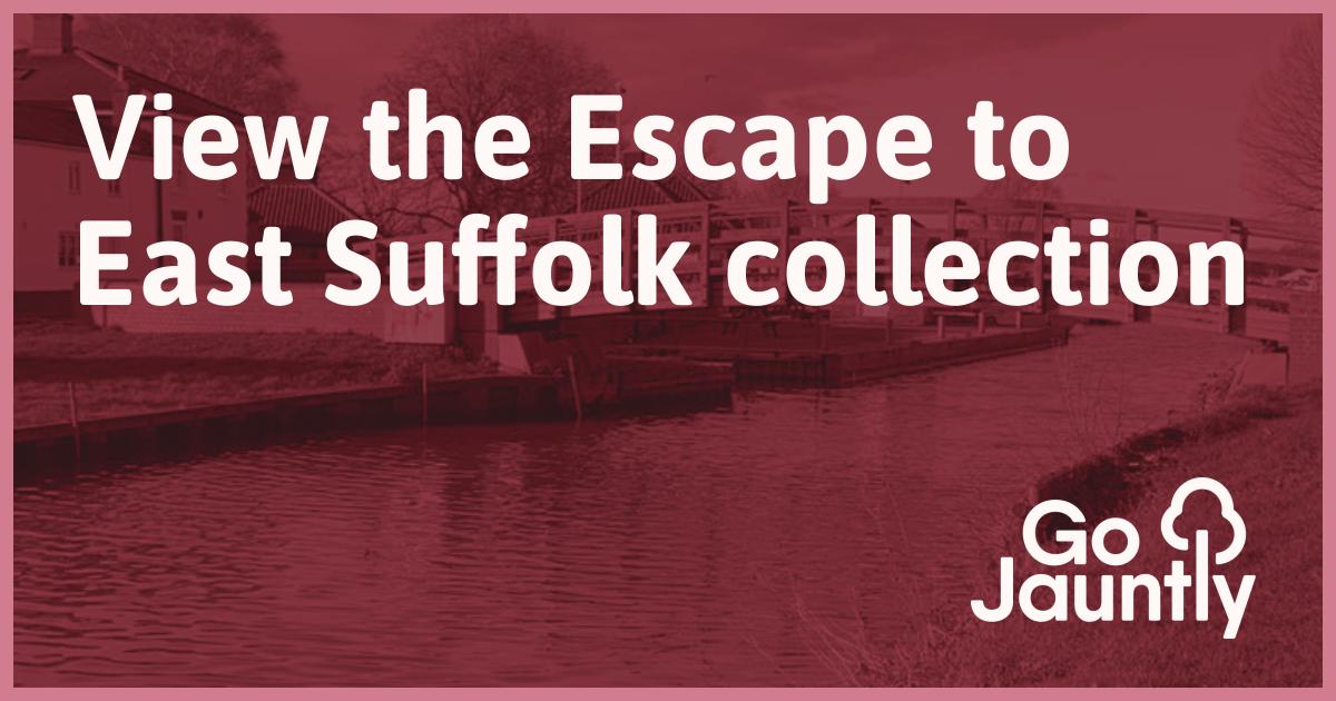 Escape to East Suffolk - Go Jauntly