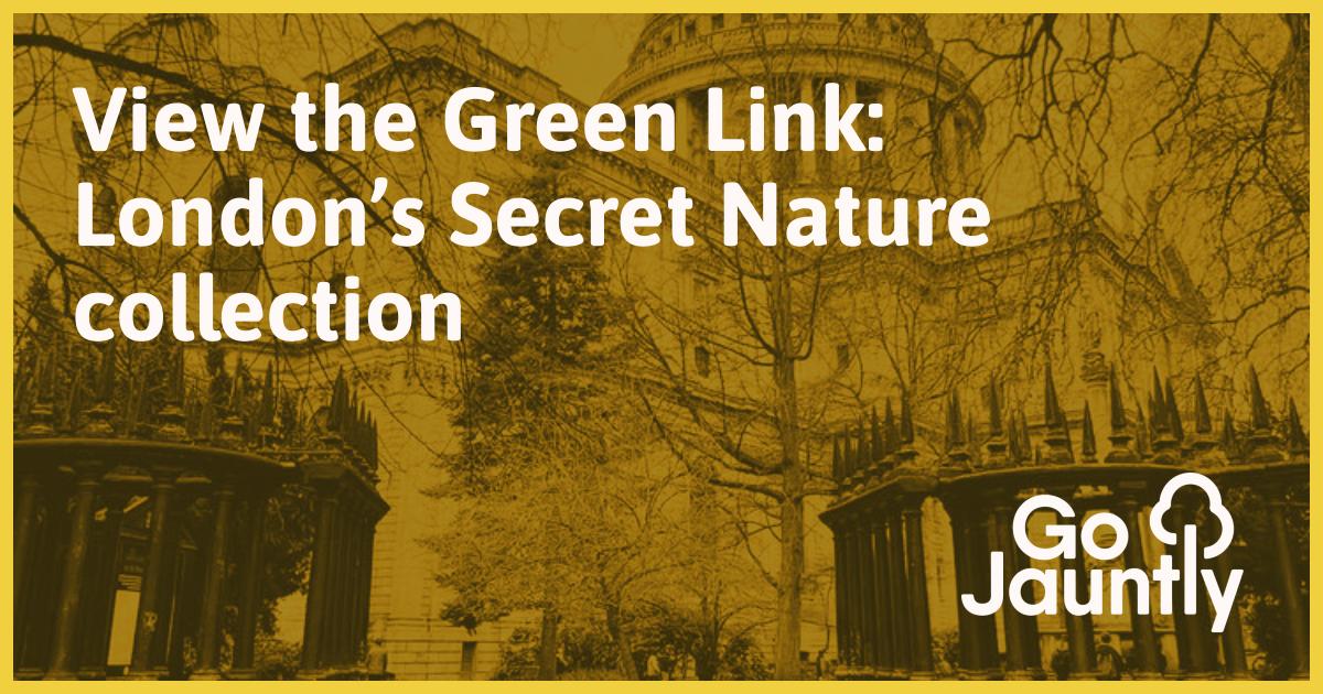 Green Link: London’s Secret Nature - Go Jauntly