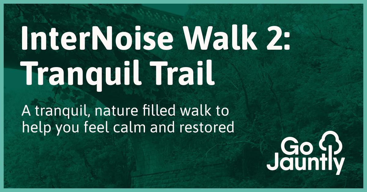 InterNoise Walk 2: Tranquil Trail - Go Jauntly
