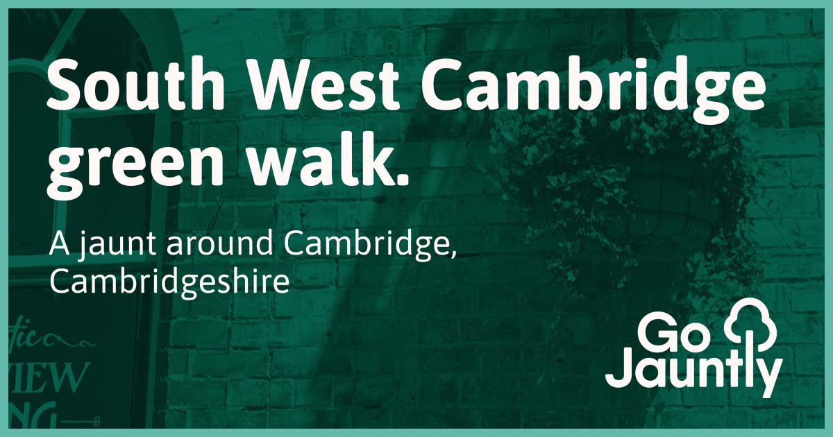 South West Cambridge green walk. - Go Jauntly