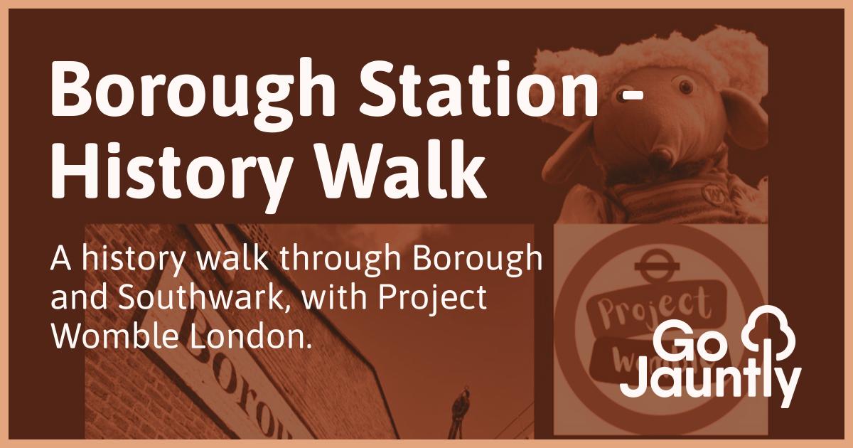 Borough Station - History Walk - Go Jauntly