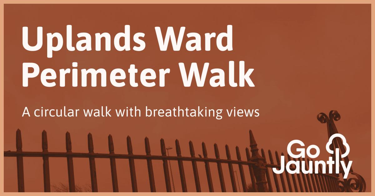 Uplands Ward Perimeter Walk - Go Jauntly