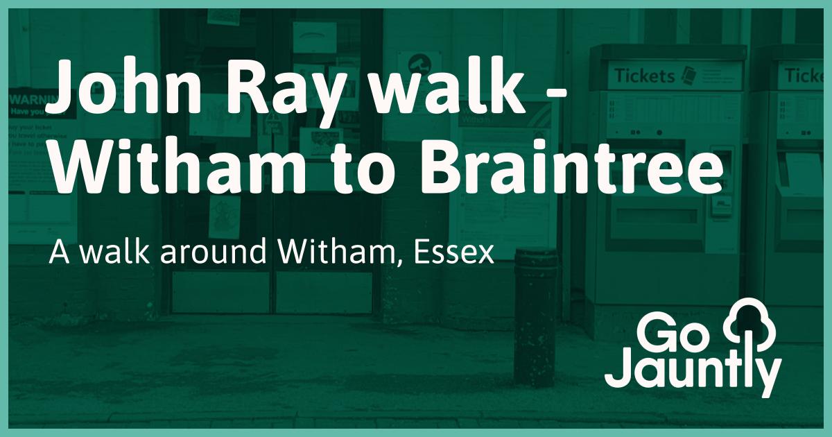 John Ray walk - Witham to Braintree - Go Jauntly