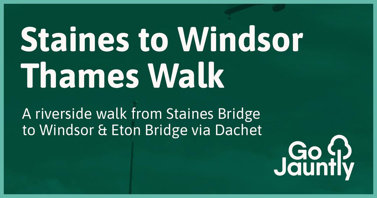 Staines to Windsor Thames Walk - Go Jauntly