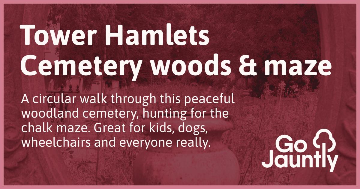 Tower Hamlets Cemetery woods & maze - Go Jauntly