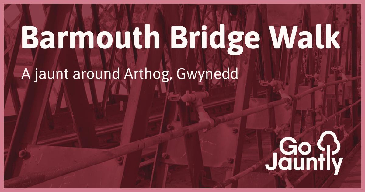 Barmouth Bridge Walk - Go Jauntly