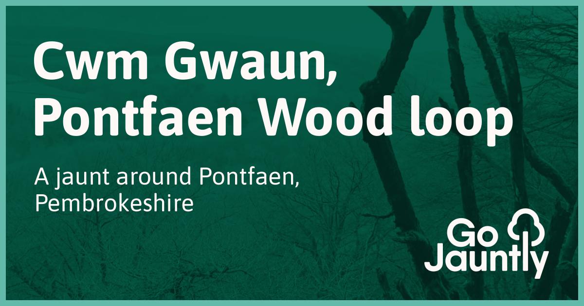Cwm Gwaun, Pontfaen Wood loop - Go Jauntly