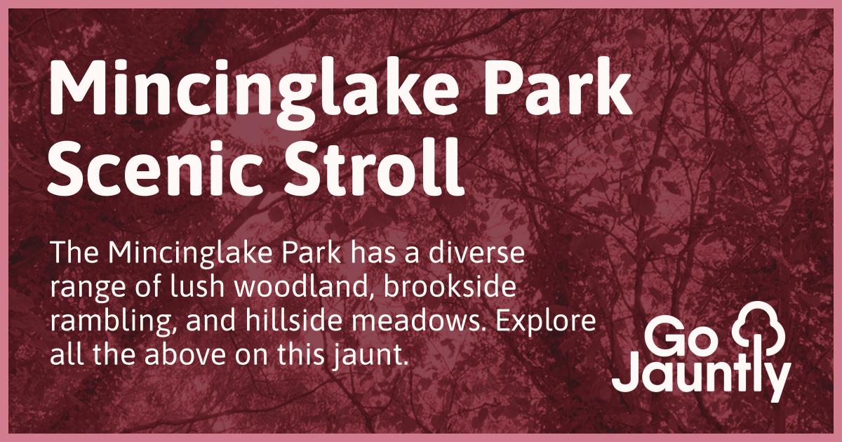 Mincinglake Park Scenic Stroll - Go Jauntly