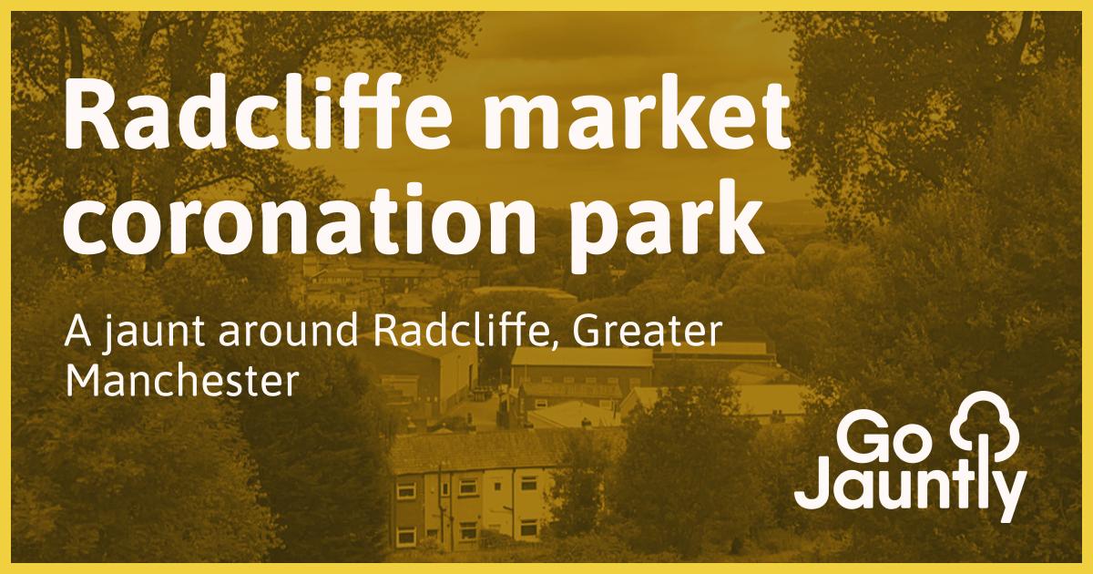 Radcliffe market coronation park - Go Jauntly