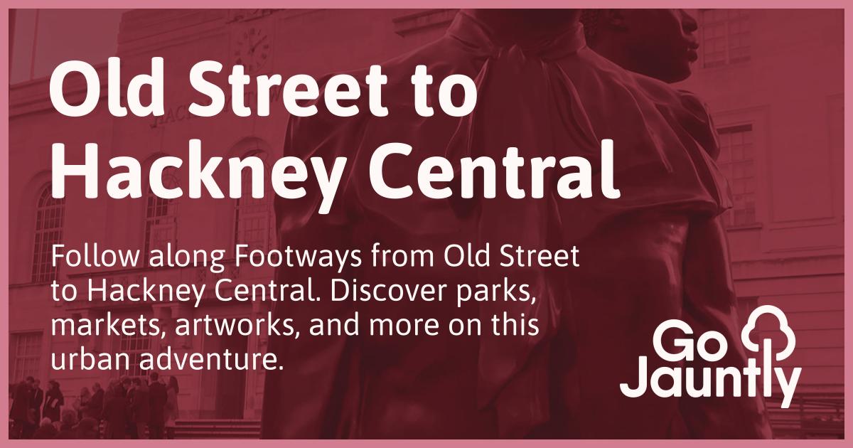 Old Street to Hackney Central - Go Jauntly