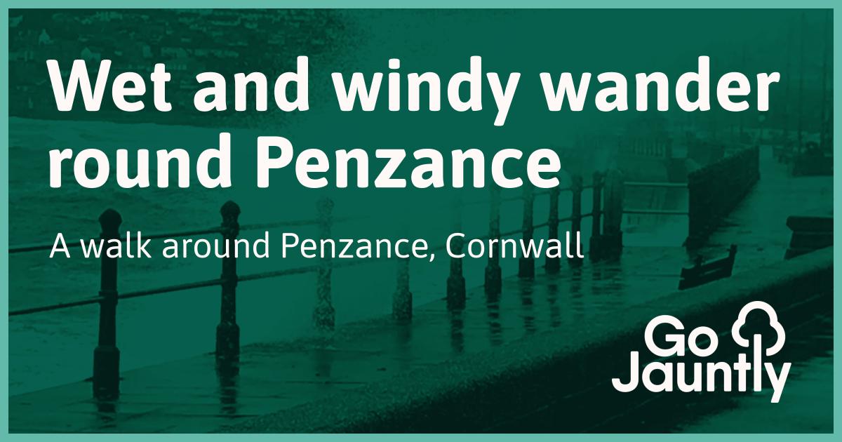 Wet and windy wander round Penzance - Go Jauntly