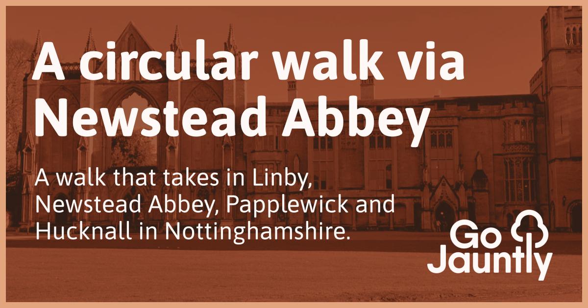 A circular walk via Newstead Abbey - Go Jauntly