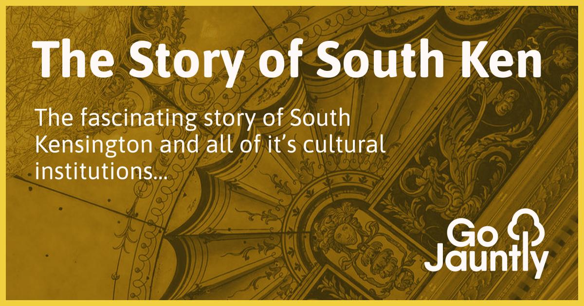 The Story of South Ken - Go Jauntly