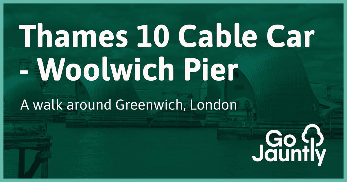 Thames 10 Cable Car - Woolwich Pier - Go Jauntly