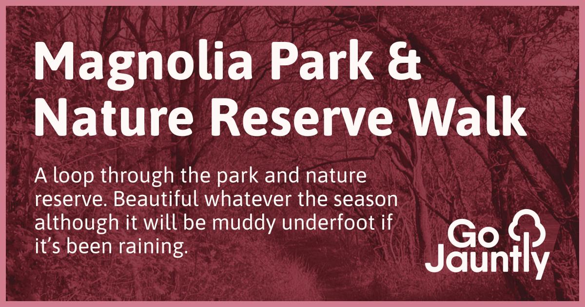 Magnolia Park & Nature Reserve Walk - Go Jauntly