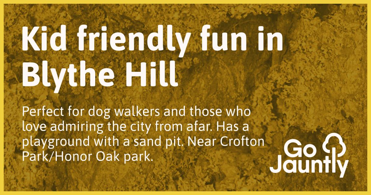 Kid friendly fun in Blythe Hill - Go Jauntly