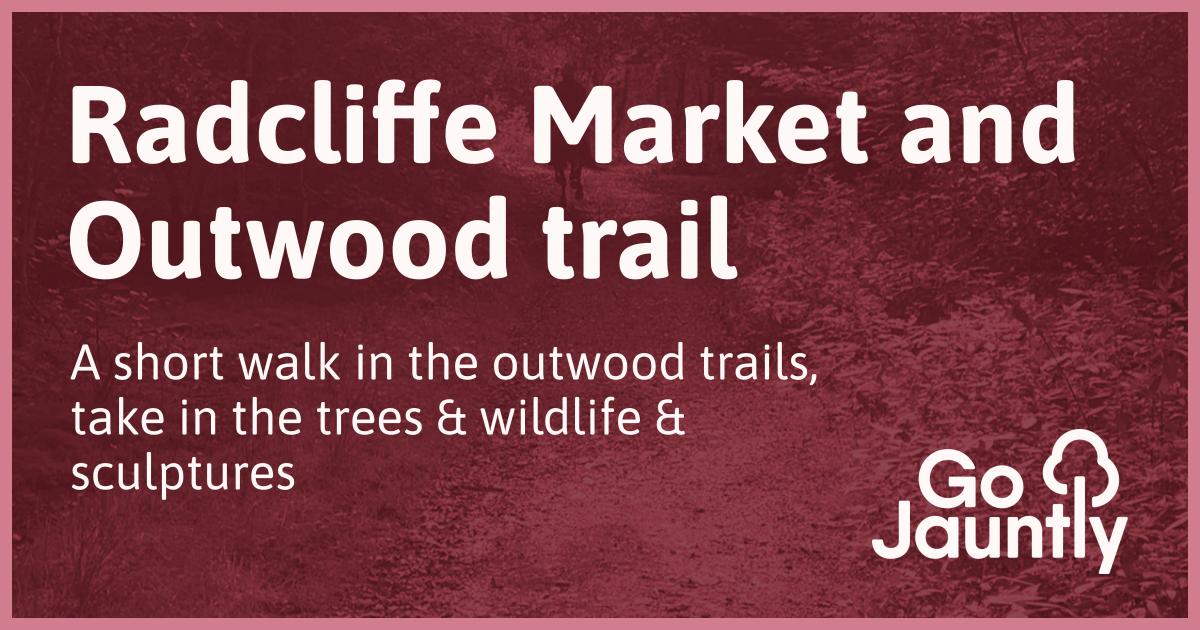 Radcliffe Market and Outwood trail - Go Jauntly