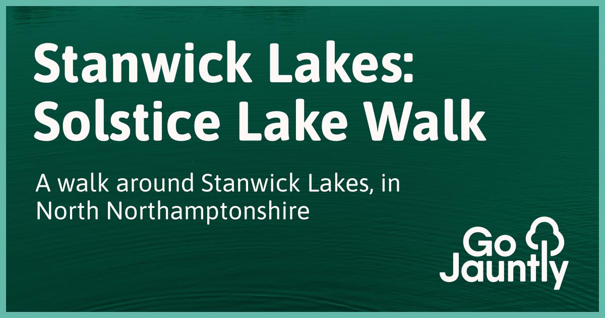 Stanwick Lakes: Solstice Lake Walk - Go Jauntly