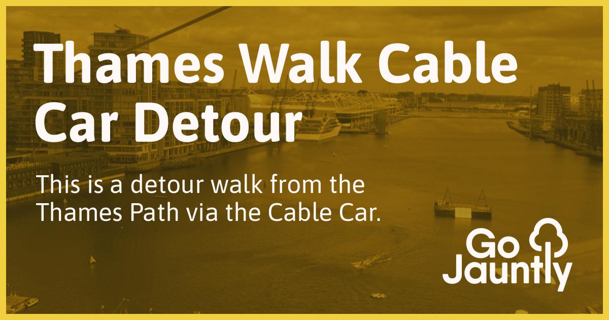 Thames Walk Cable Car Detour - Go Jauntly