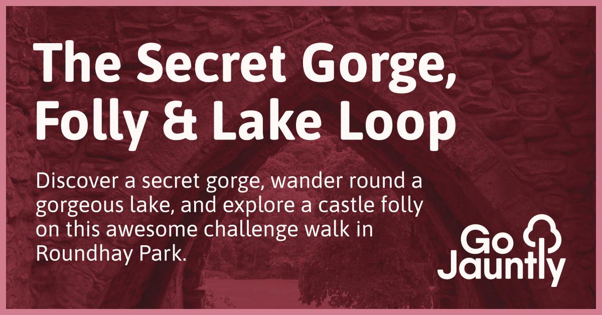 The Secret Gorge, Folly & Lake Loop - Go Jauntly