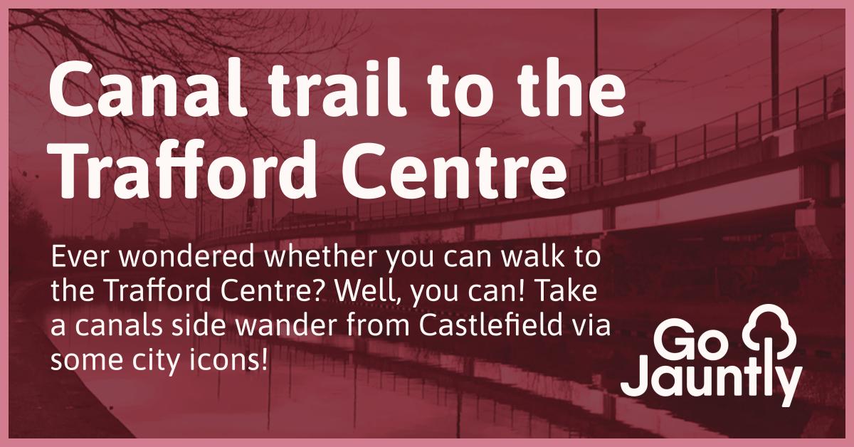Canal trail to the Trafford Centre - Go Jauntly